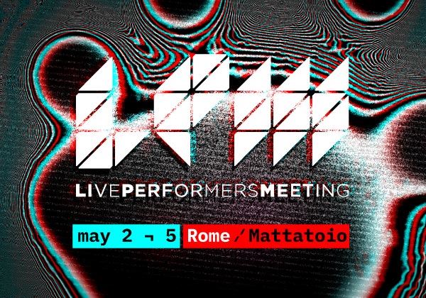 LPM Rome 2019 - Live Performers Meeting | Mattatoio Roma